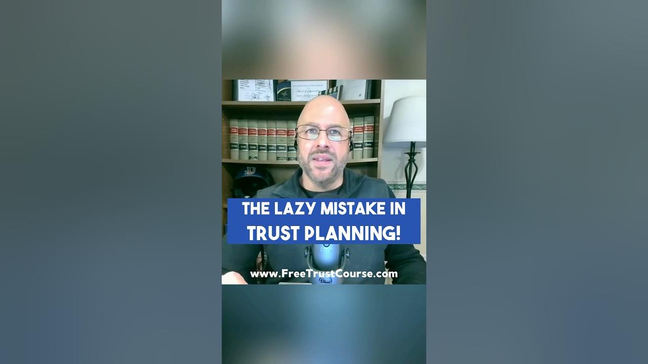 The Lazy Mistake in Trust Planning #livingtrust #trustplanning #trust #estateplanning - YouTube