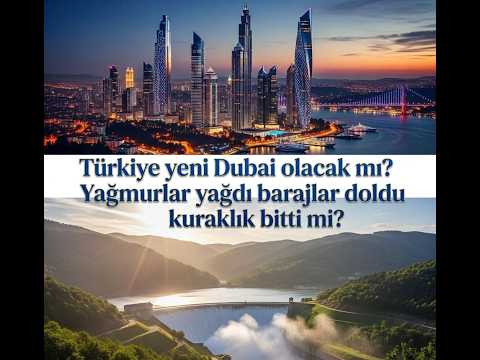 Türkiye yeni Dubai olacak mı? Yağmurlar yağdı barajlar doldu kuraklık bitti mi? B.Balbay 220.Bölüm 