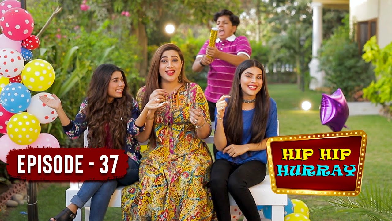 Hip Hip Hurray - Episode 37 | Sonia Rao, Mahi Baloch, Maham Jawed | Play Entertainment - YouTube