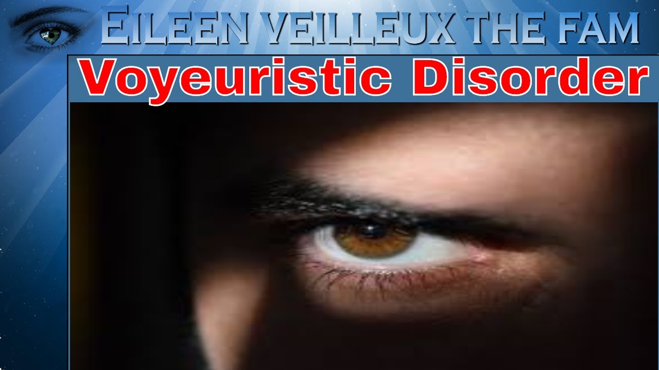 Voyeuristic disorder Eileen Veilleux The Fam - YouTube