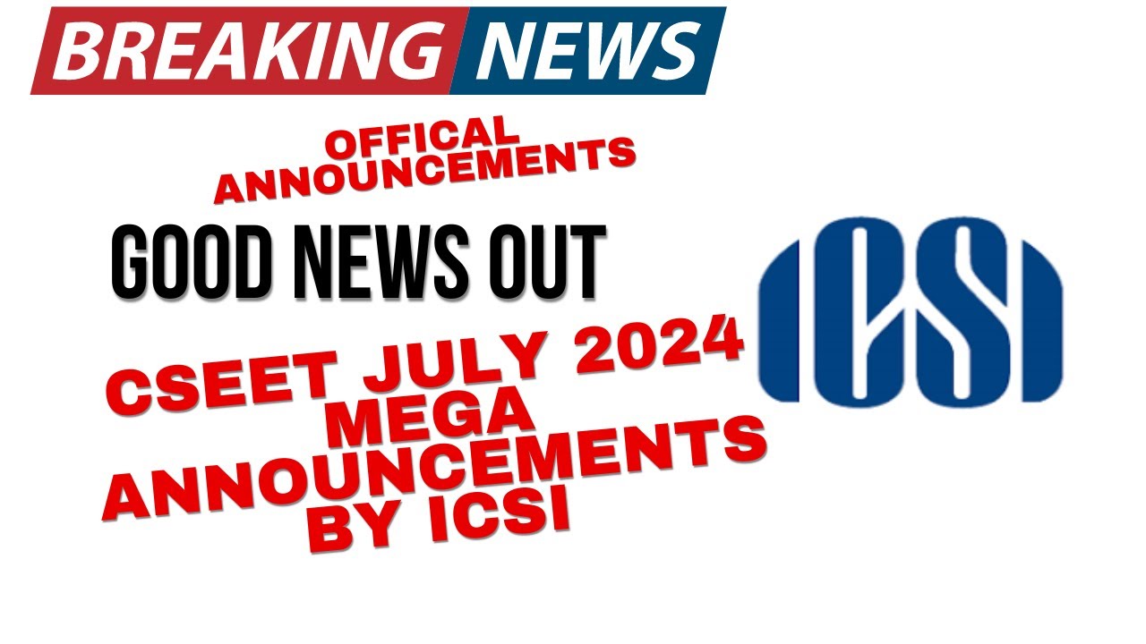 Breaking News | ICSI mega Announcement CSEET July 2024 Exams | Good ...