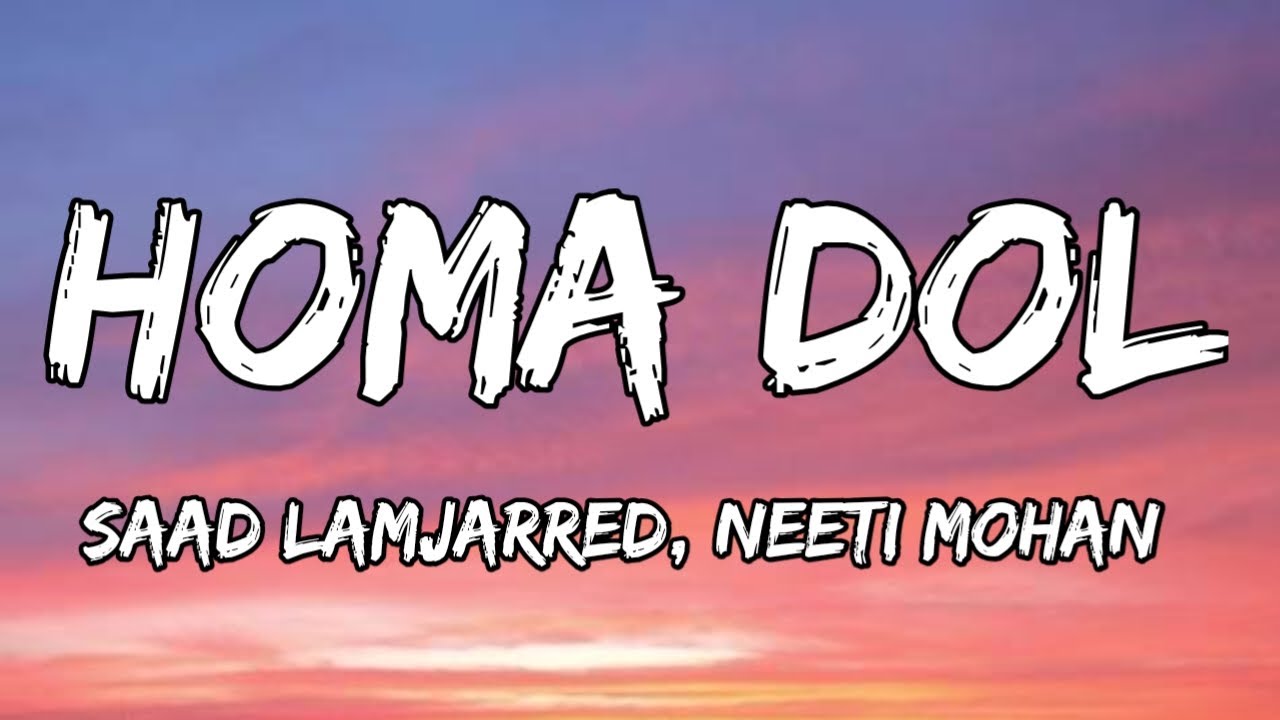 Homa Dol (Lyrics) - Saad Lamjarred, Neeti Mohan, Mohamed El M, Rana S ...