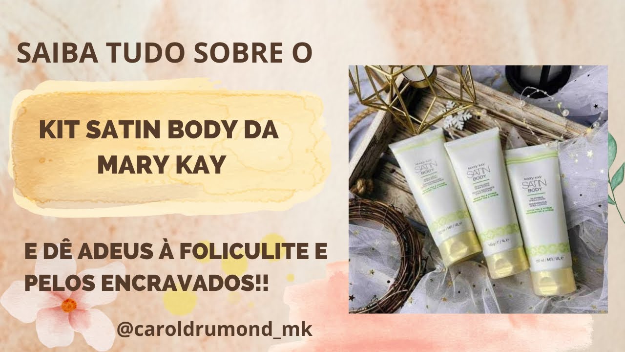 TUDO SOBRE O KIT SATIN BODY MARY KAY - YouTube