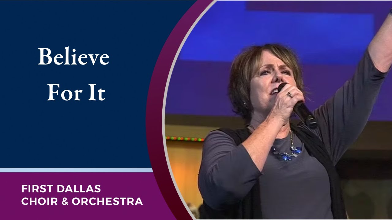 “Believe For It” with Leona Rupert and the First Dallas Choir and ...