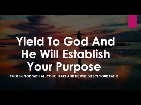 Yield To God And He Will Establish Your Purpose - YouTube