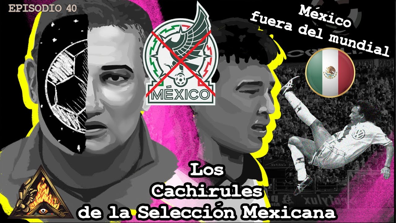 E40- La FIFA expulsa a México del MUNDIAL "Los cachirules" - YouTube
