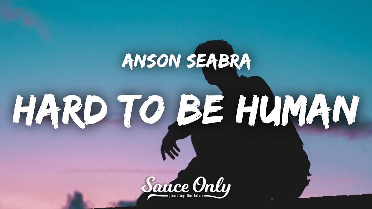 Anson Seabra - Hard To Be Human (Lyrics) - YouTube