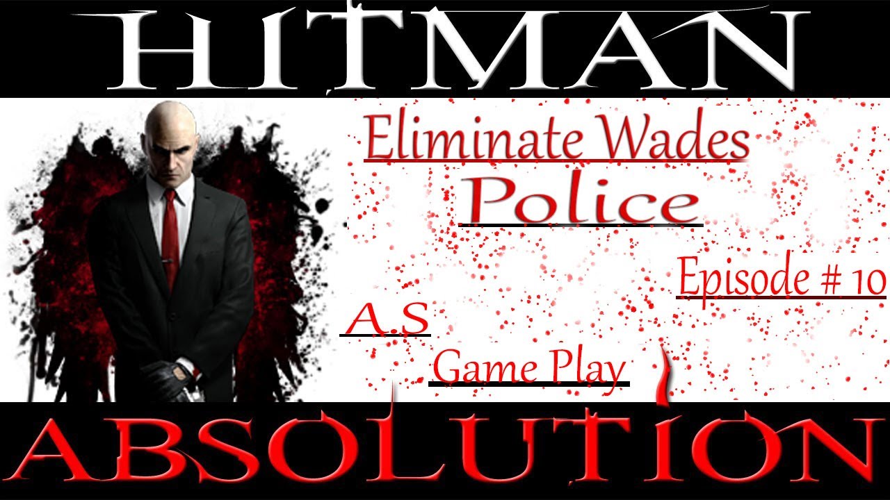 Hitman Absolution | Eliminate Wades Police | Episode#10 | New Series ...
