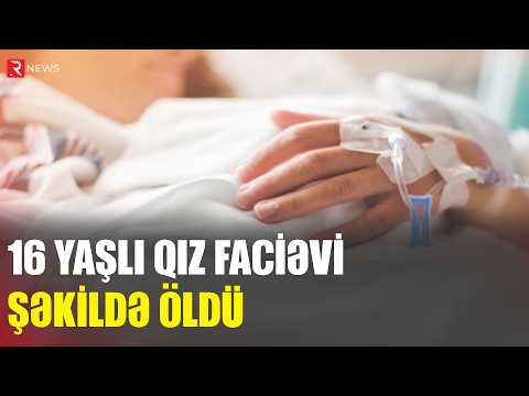 Yevlaxda 16 yaşlı qızın müəmmalı ölümü - RTV
