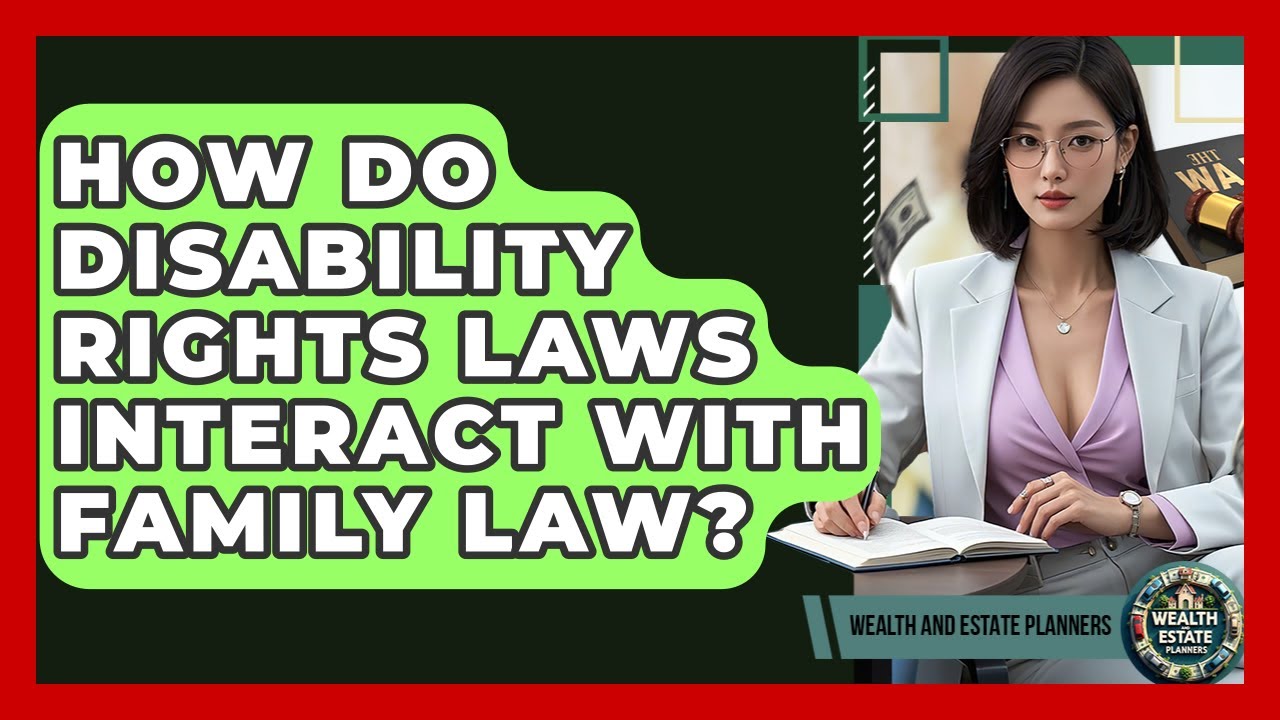 How Do Disability Rights Laws Interact With Family Law? - Wealth and ...