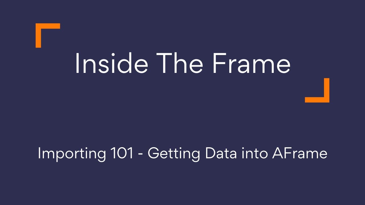 Inside The Frame :: Importing 101 - Getting Data into AFrame - YouTube