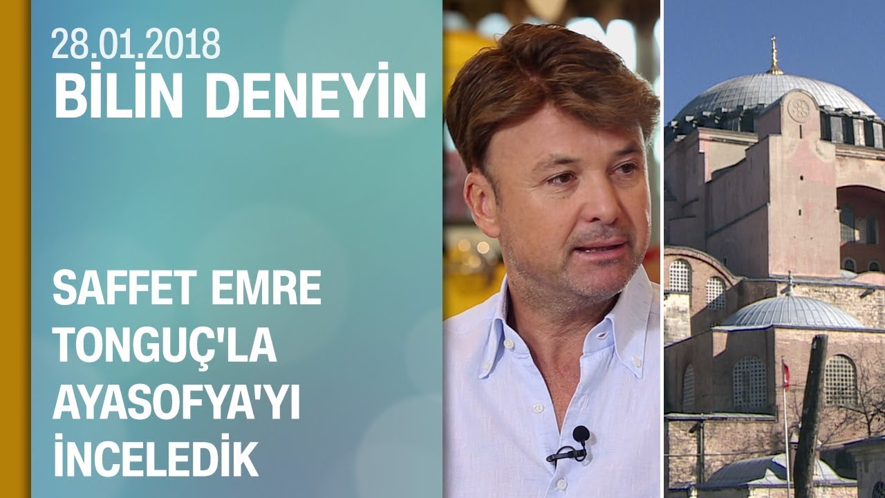 Bilin Deneyin Saffet Emre Tonguç'la Ayasofya'yı inceledik - 28.01.2018 ...