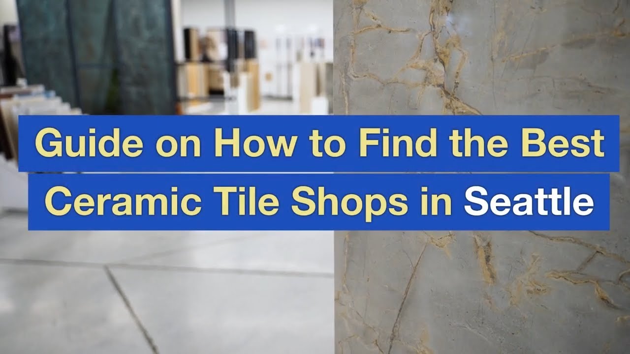 Guide on How to Find the Best Ceramic Tile Shops in Seattle - YouTube