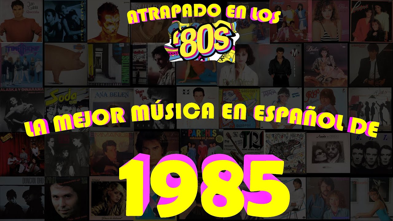LAS MEJORES CANCIONES DE 1985 EN ESPAÑOL - YouTube