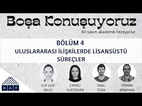 KAF | Boşa Konuşuyoruz - Uluslararası İlişkilerde Lisansüstü Süreçler #4