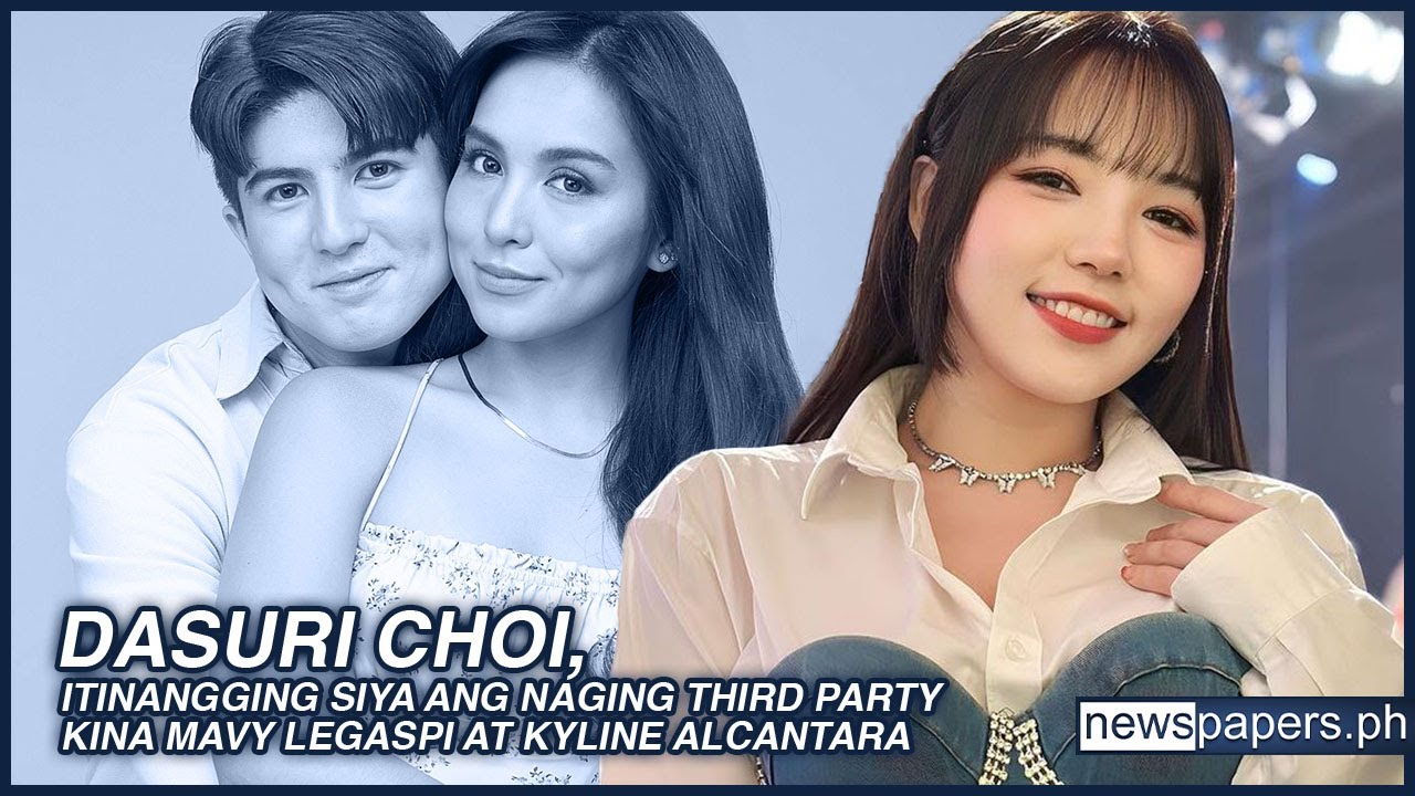 Dasuri Choi, Itinangging Siya Ang Naging Third Party Kina Mavy Legaspi ...