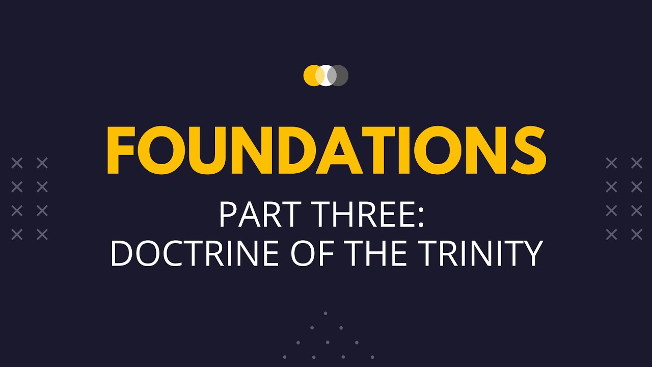 Foundations, Part 3: The Doctrine of the Trinity - YouTube