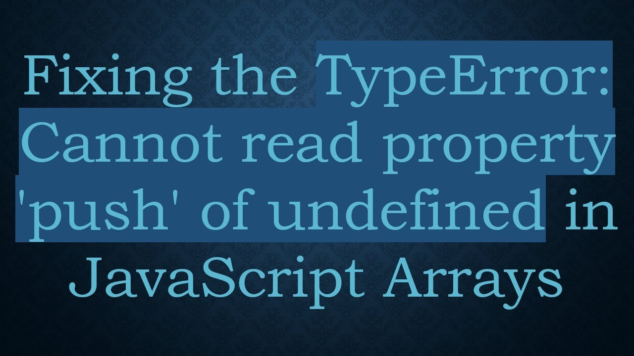 Fixing The Typeerror Cannot Read Property Push Of Undefined In Javascript Arrays Youtube