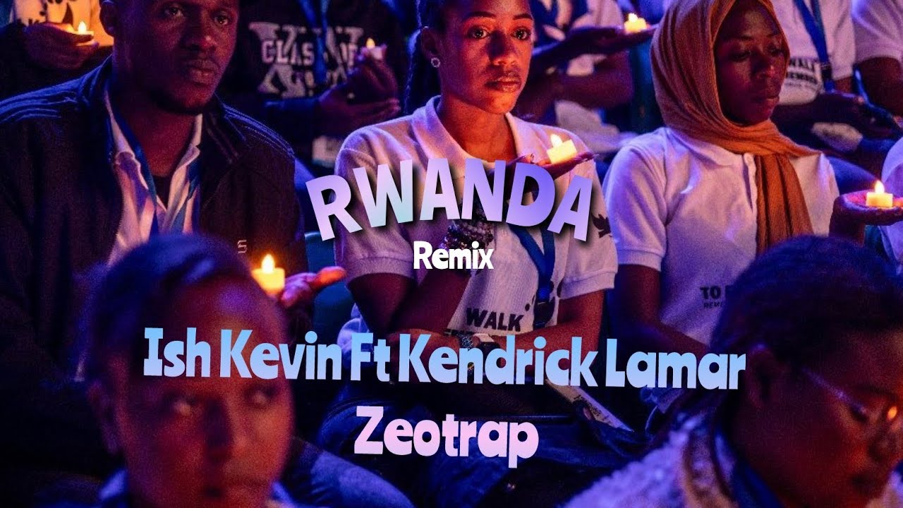 Ish Kevin Ft Kendrick Lamar _- RWANDA remix X Zeotrap - YouTube