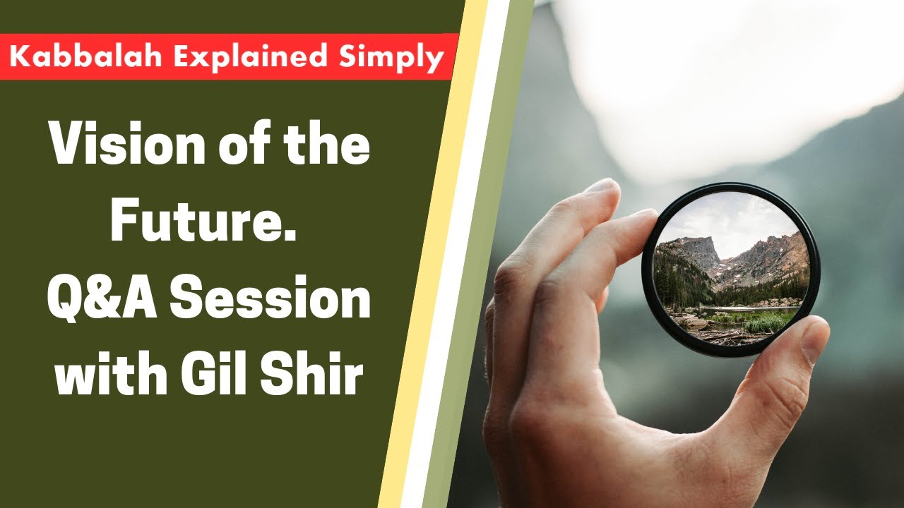 Vision of the Future. Q&A Session with Gil Shir - Kabbalah Explained ...