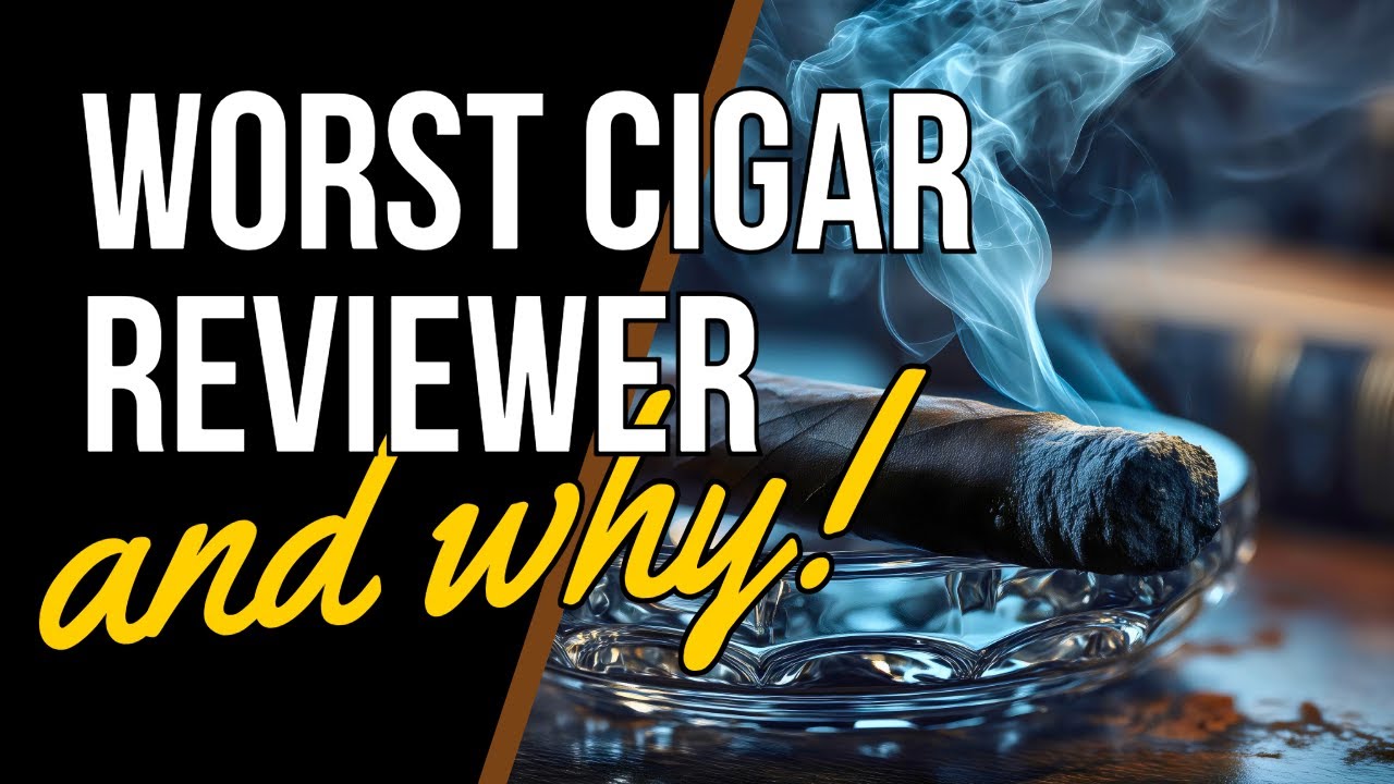 The Worst Cigar Reviewer and Why! #cigarlife - YouTube