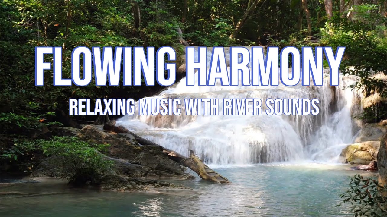 Flowing Harmony – Relaxing Music with River Sounds - YouTube