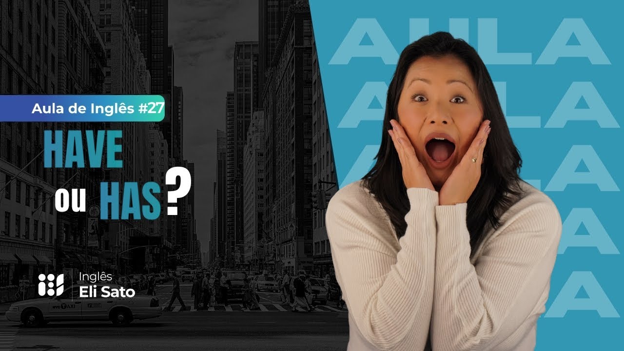 Quando usar HAVE ou HAS? - IES Aula de Inglês Eli Sato #27 - YouTube