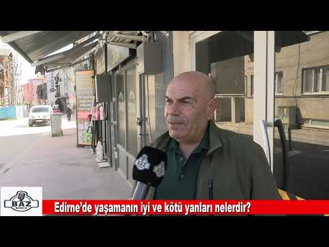 Edirne’de yaşamak nasıl? vatandaşlar anlattı
