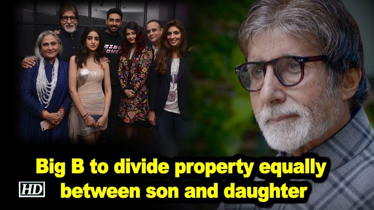 Big B to divide property equally between son and daughter - YouTube