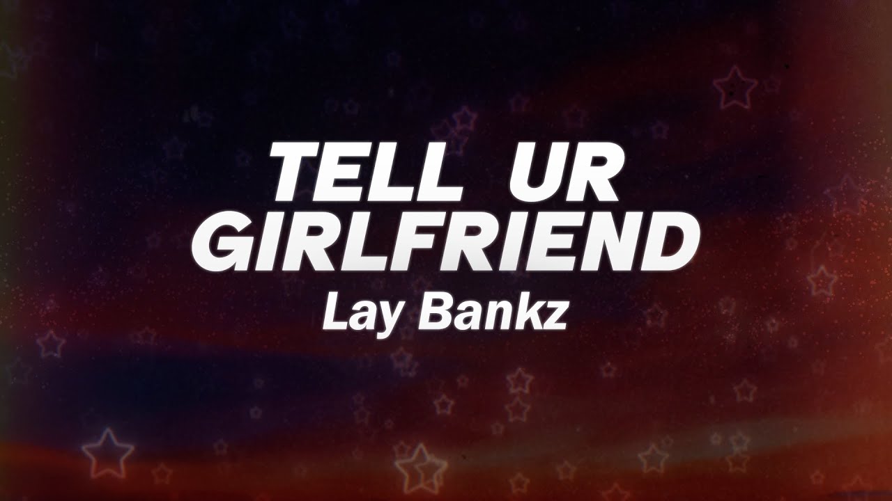 Lay Bankz - Tell Ur Girlfriend (Lyrics) - YouTube