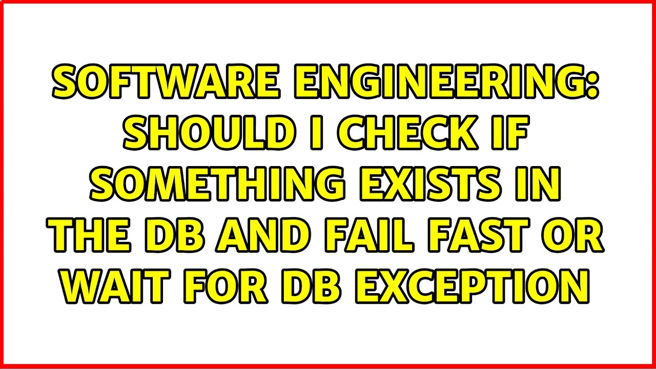Should I Check If Something Exists In The Db And Fail Fast Or Wait For Db Exception Youtube 4487