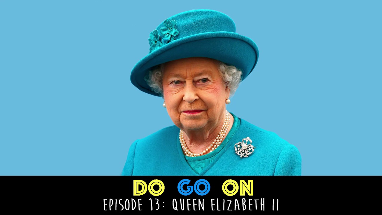Queen Elizabeth II - Do Go On Comedy Podcast (ep 13) - YouTube