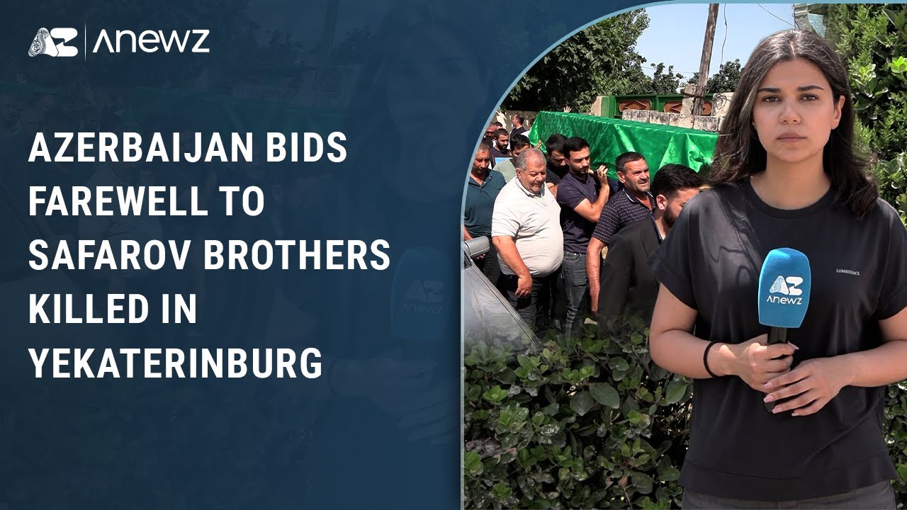 Azerbaijan Bids Farewell to Safarov Brothers Killed in Yekaterinburg ...