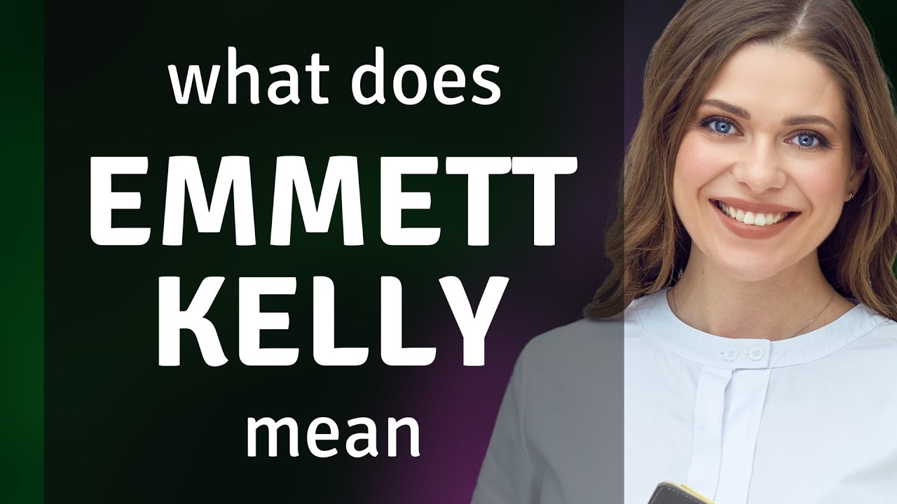 Emmett kelly • what is EMMETT KELLY meaning - YouTube