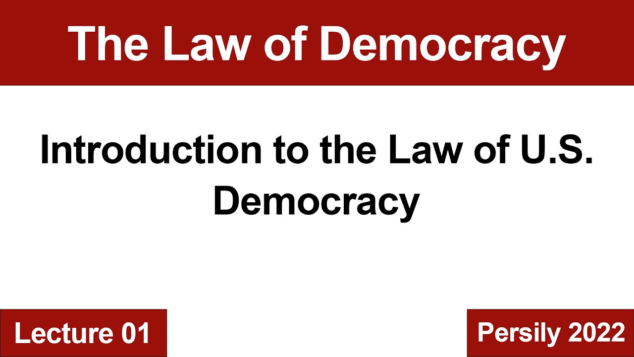 Law of Democracy Lecture 1: Introduction to the Law of U.S. Democracy ...