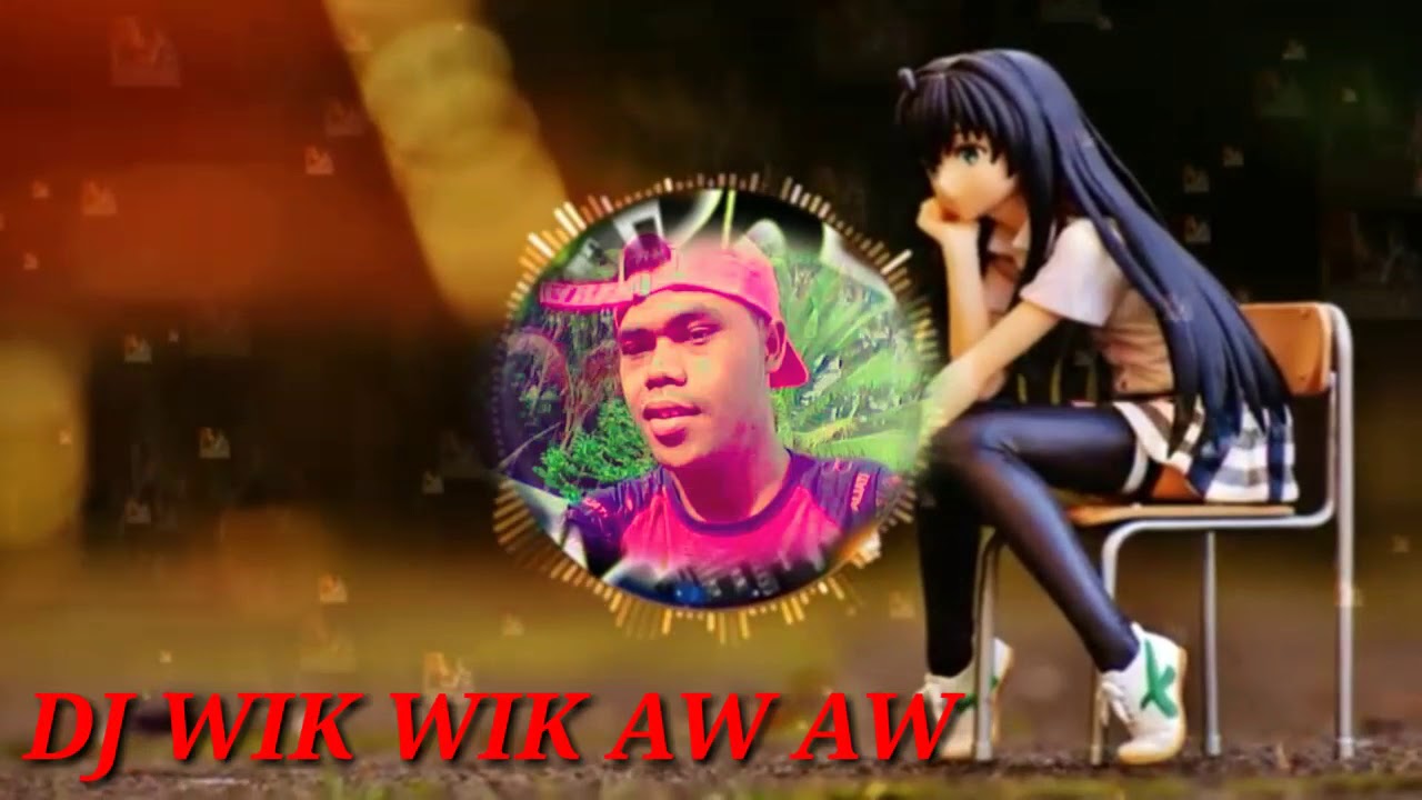 DJ WIK WIK AW AW - YouTube