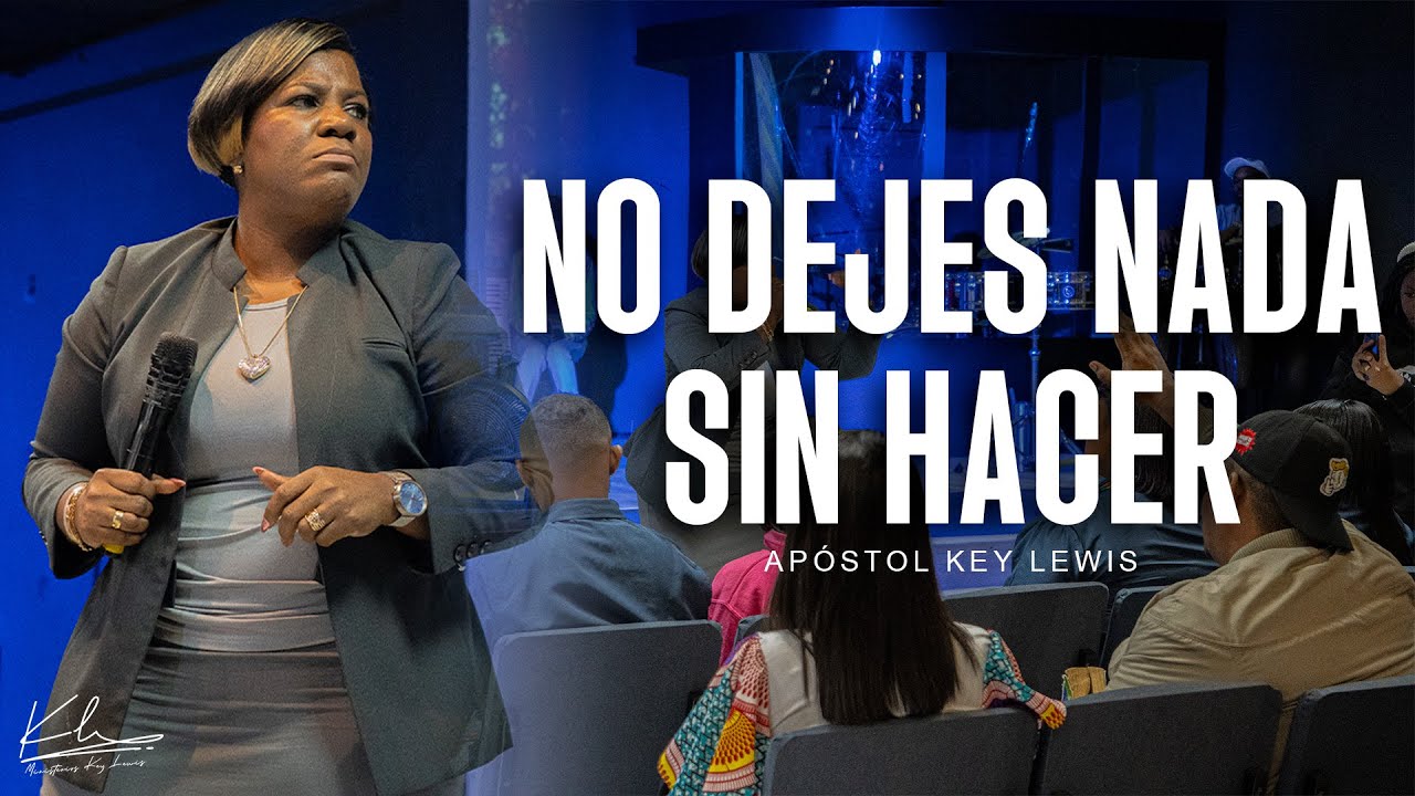NO DEJES NADA SIN HACER / APÓSTOL KEY LEWIS - YouTube