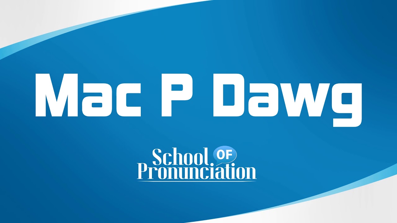 Learn How To Pronounce Mac P Dawg - YouTube