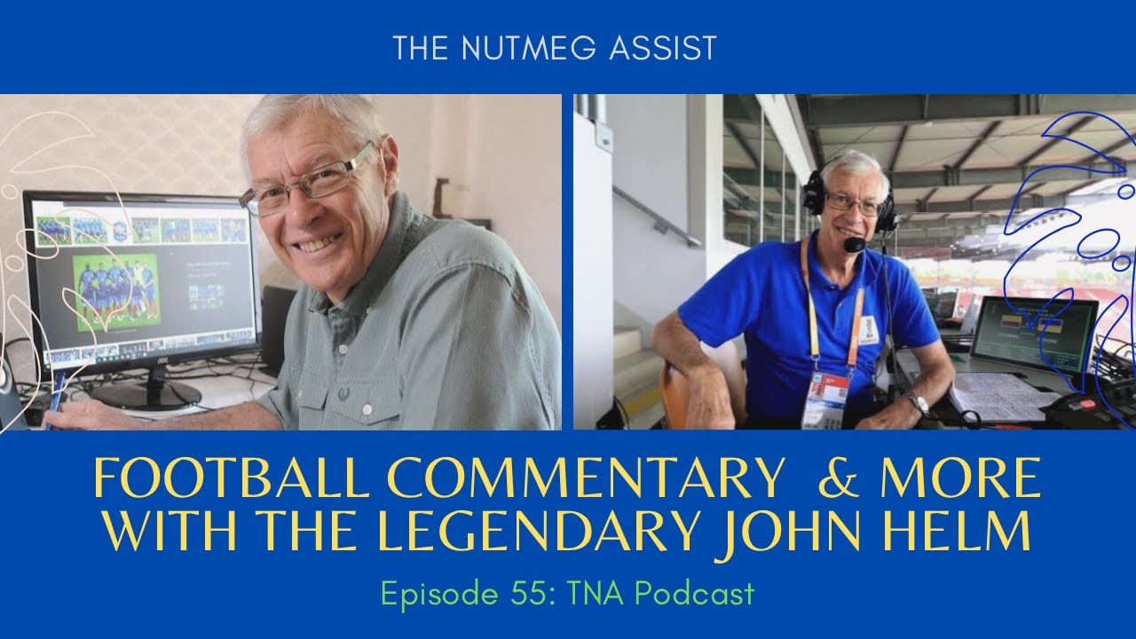 TNA Podcast - Episode 55 feat. John Helm | Football Commentary, World ...