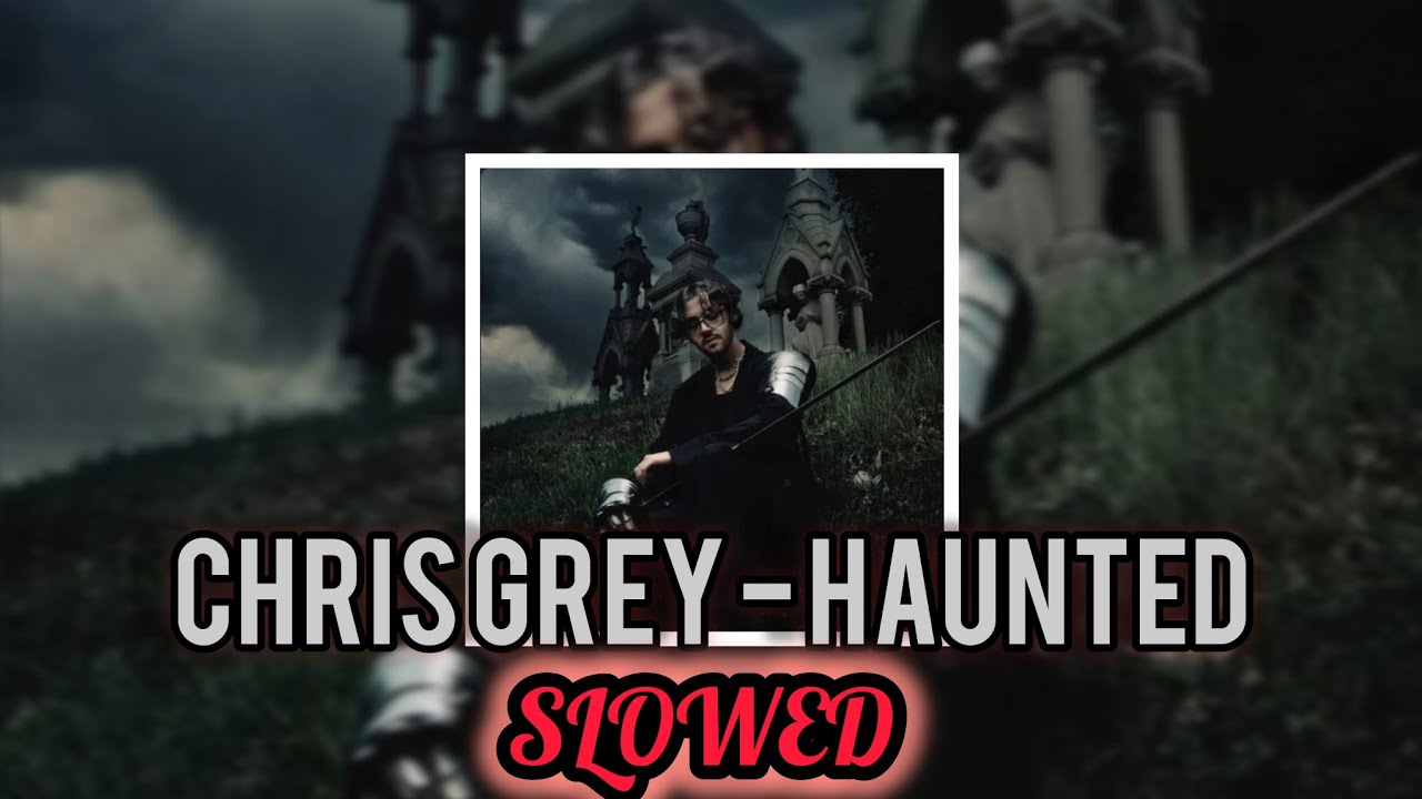 Chris Grey - HAUNTED (SLOWED) - YouTube