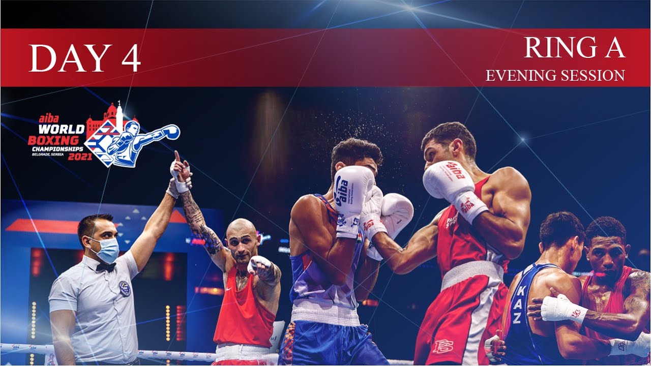 Day 4 Ring A Evening Session | 2021 AIBA Men's World Boxing ...