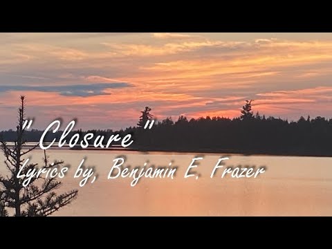 "Closure" Lyrics by, Benjamin E. Frazer - YouTube
