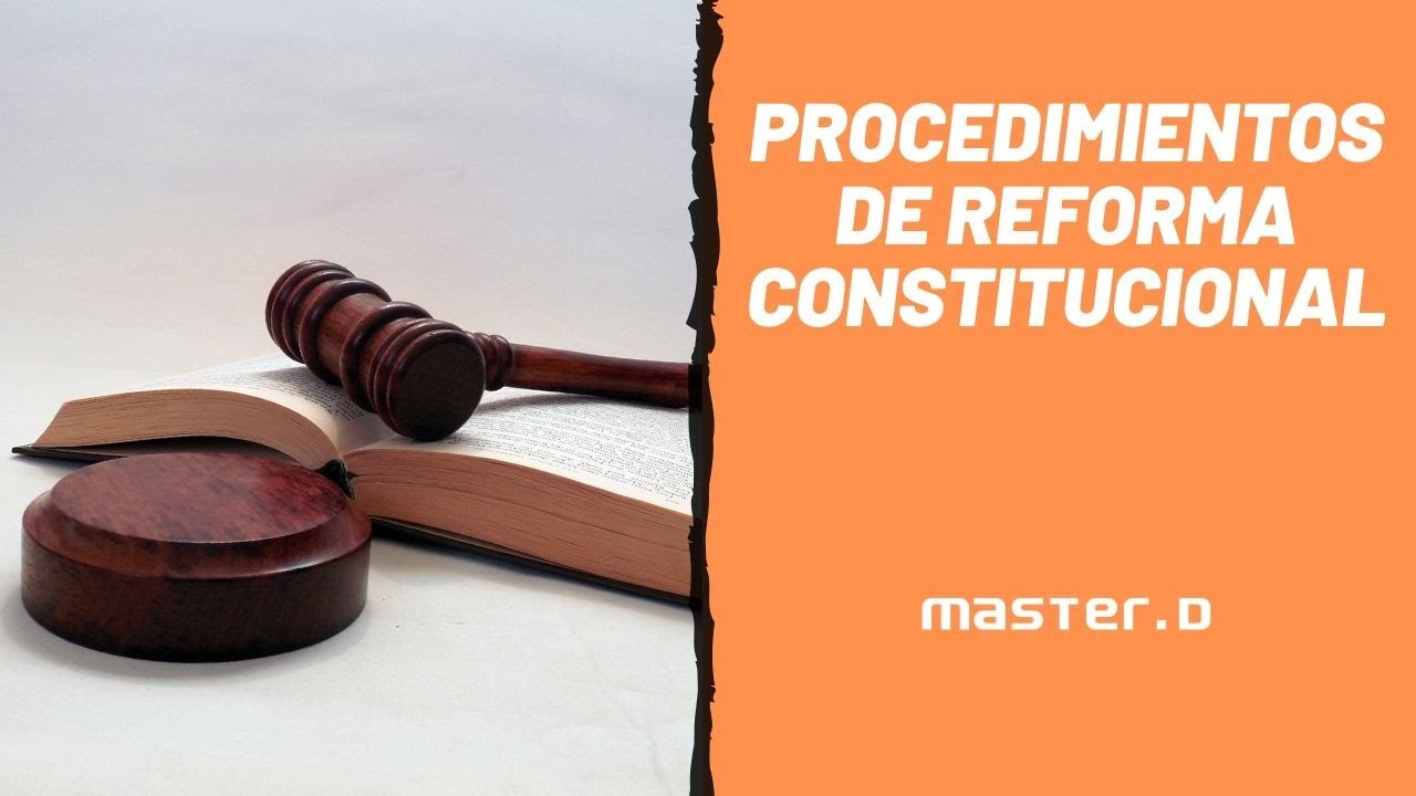 Procedimientos De Reforma Constitucional Masterd Youtube