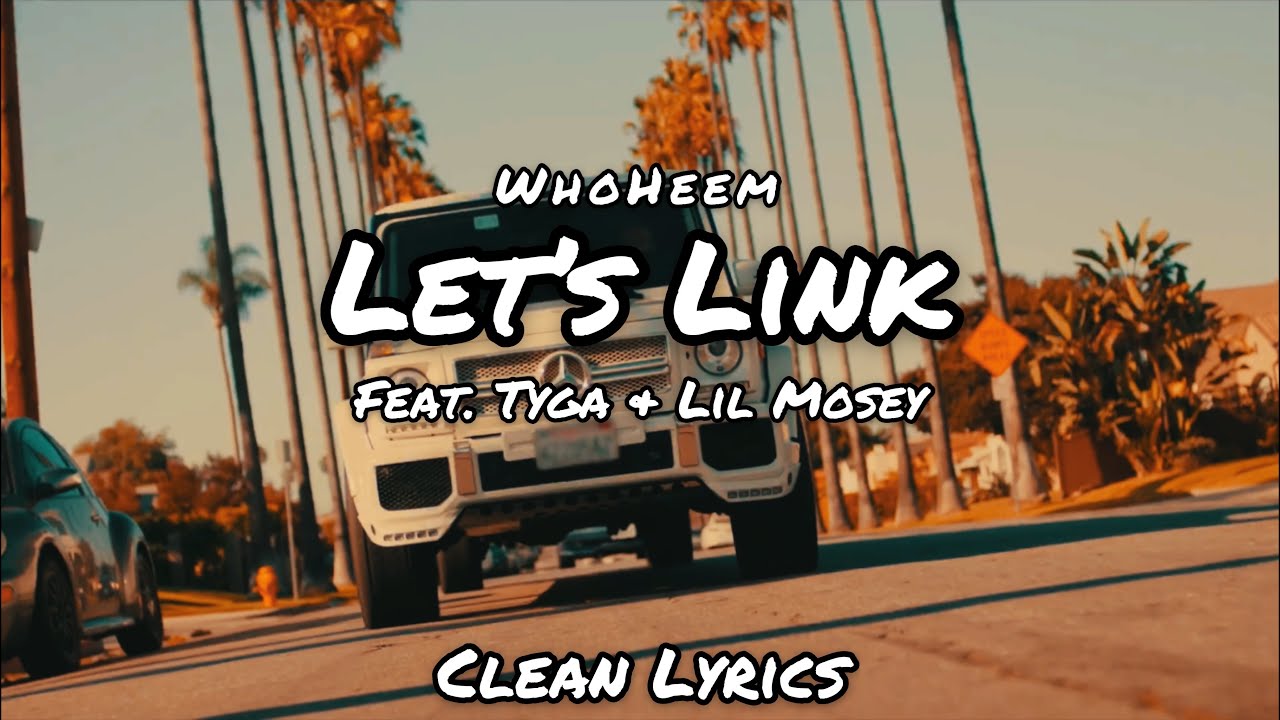 WhoHeem - Let’s Link - ft Tyga & Lil Mosey - (Clean Version) - YouTube