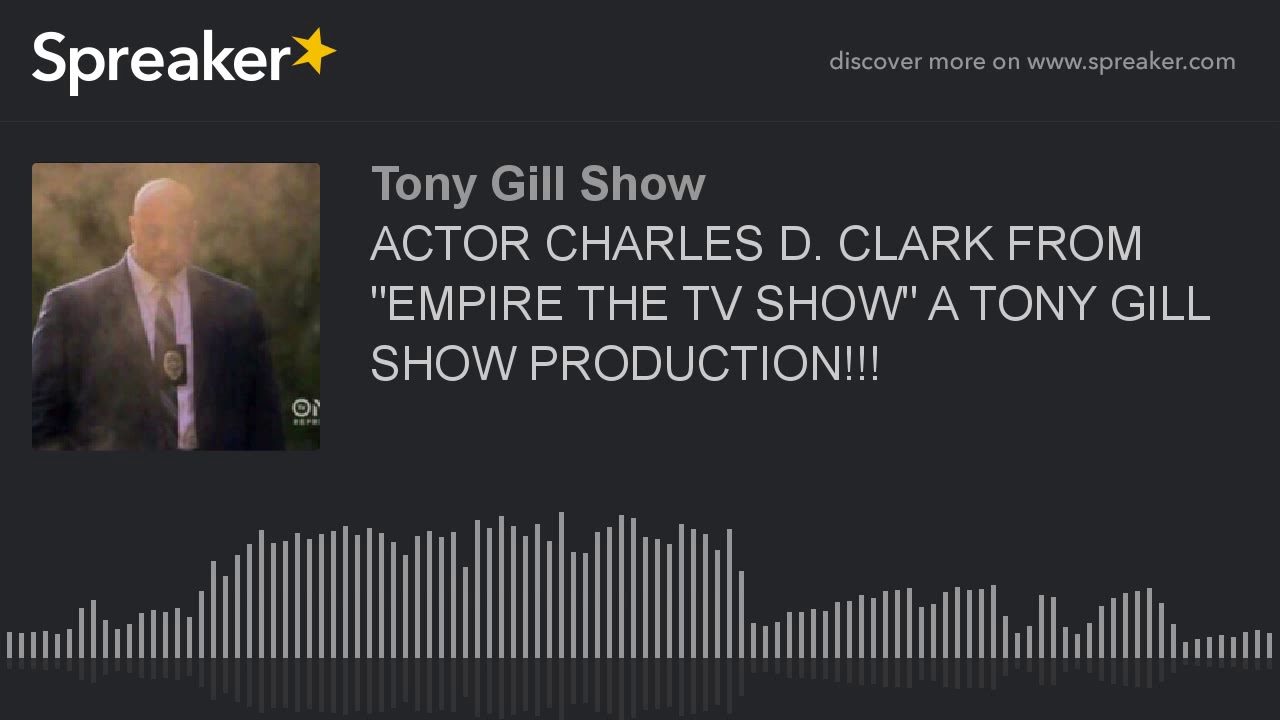 ACTOR CHARLES D. CLARK FROM "EMPIRE THE TV SHOW" A TONY GILL SHOW ...