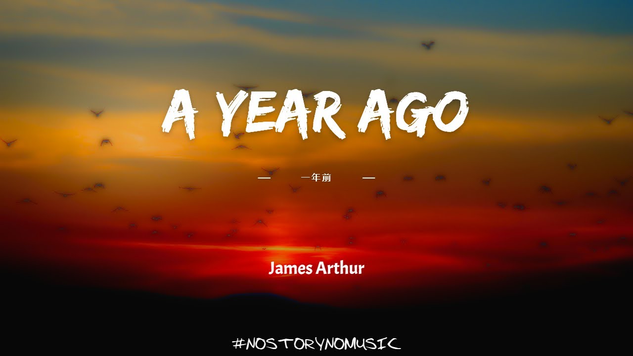 James Arthur - A Year Ago 一年前 ｜你讓我想起那些，我缺乏的一切。而現在，我只是一個你早已忘記的人。｜ 中英動態歌詞 ...