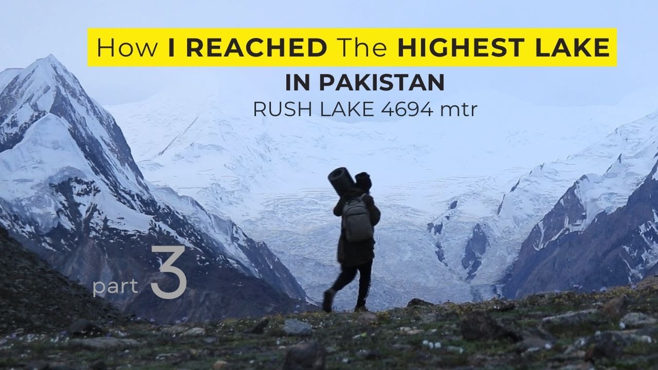 A Pakistani Reaches Highest Lake in Karakoram, Rush Lake 4694m ...