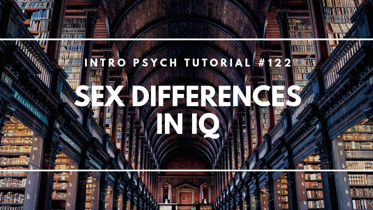 Sex Differences In Iq Intro Psych Tutorial 122 Youtube