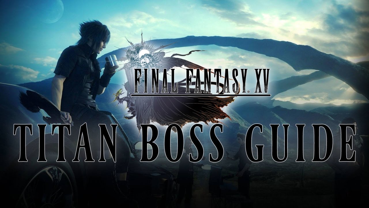 FINAL FANTASY XV Titan Boss Guide - YouTube