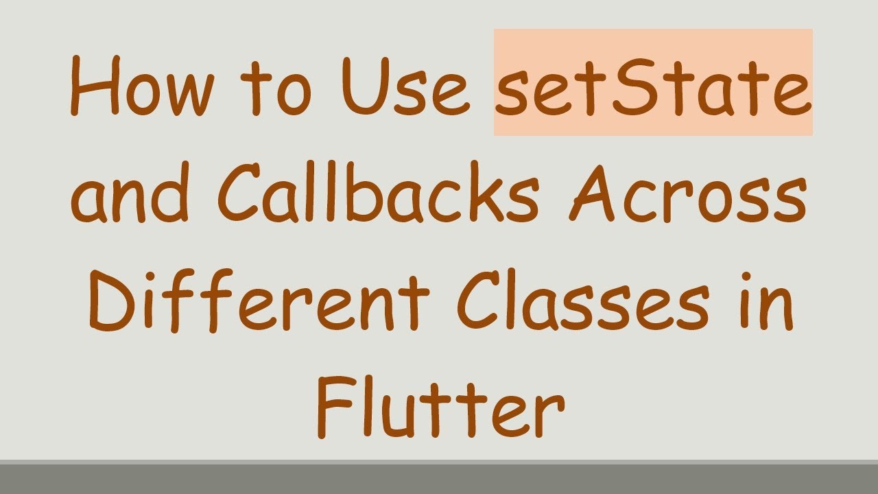 How to Use setState and Callbacks Across Different Classes in Flutter - YouTube